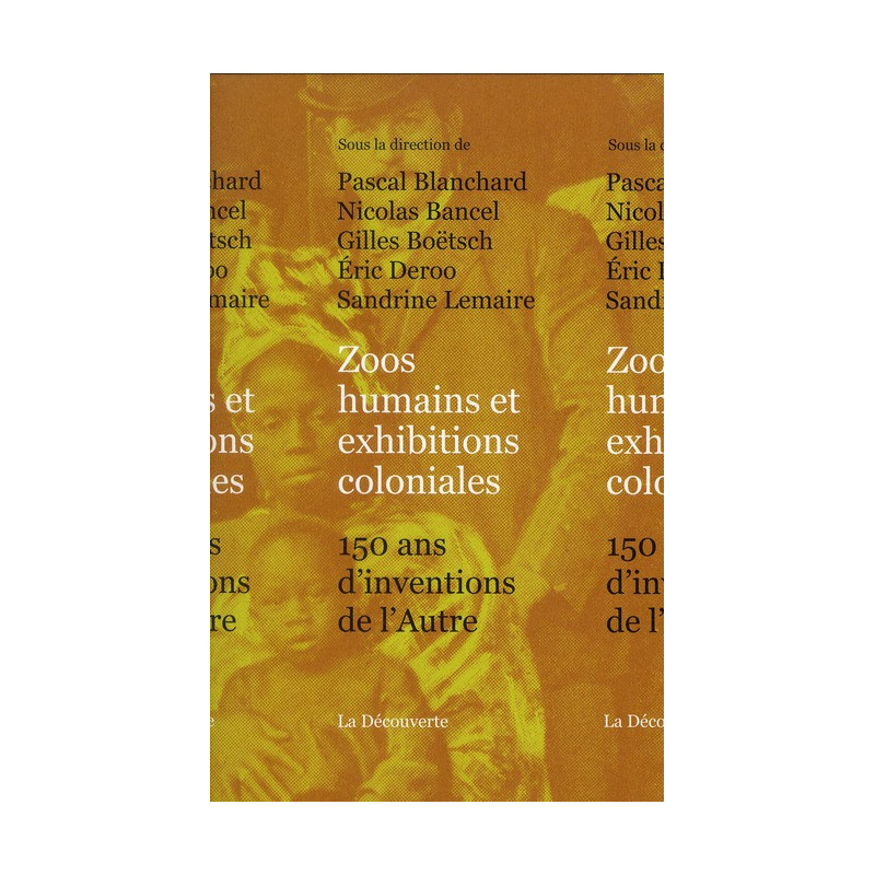 Zoos humains et exhibitions coloniales - 150 ans d'inventions de l'Autre